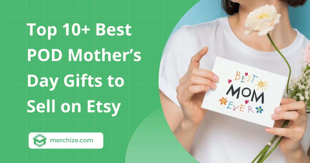 Top 10+ Best POD Mother’s Day Gifts to Sell on Etsy