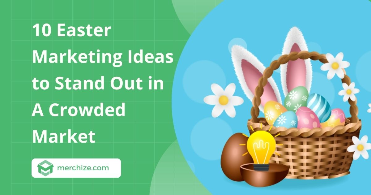10 Easter Marketing Ideas to Stand Out in A Crowded Market