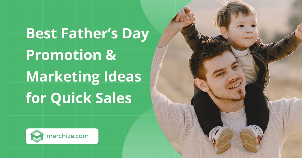 Best Father’s Day Promotion & Marketing Ideas for Quick Sales